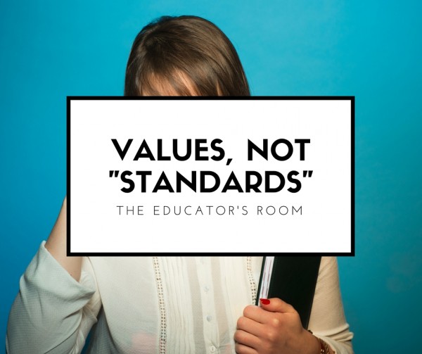 School VALUES, not "Standards" - The Educators Room