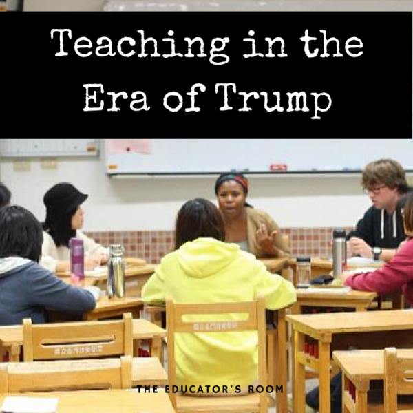 Teaching in the Era of Trump - The Educators Room