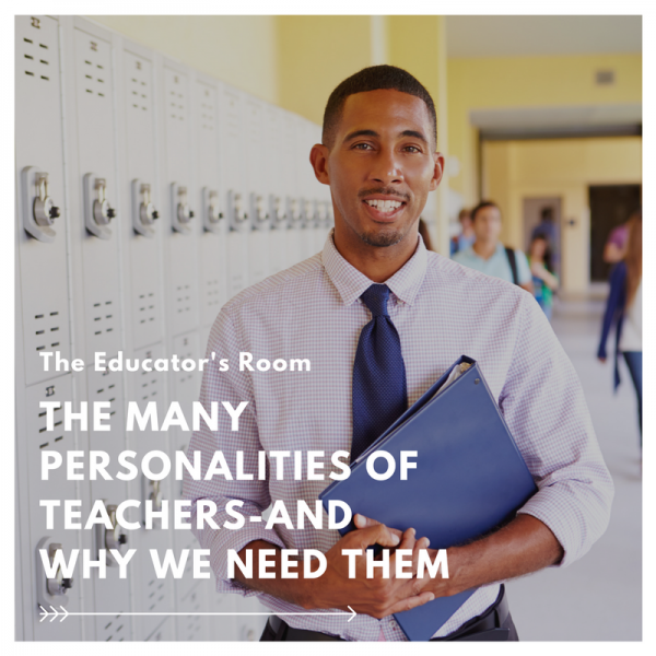 The Many Personalities of Teachers-And Why We Need Them - The Educators ...