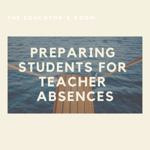 Preparing Students For Teacher Absences - The Educators Room