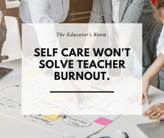 Self Care Won't Solve Teacher Burnout. Organizing Will. - The Educators ...