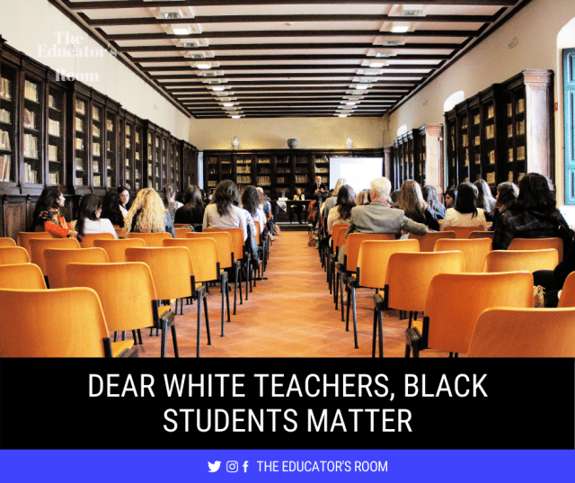Dear White Teachers, Black Students Matter - The Educators Room
