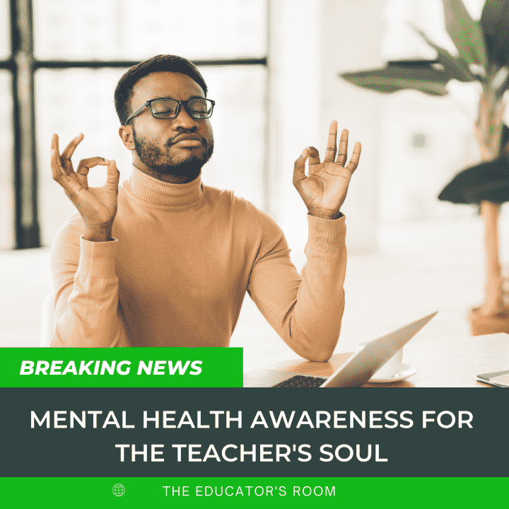 Mental Health Awareness for the Teacher's Soul - The Educators Room