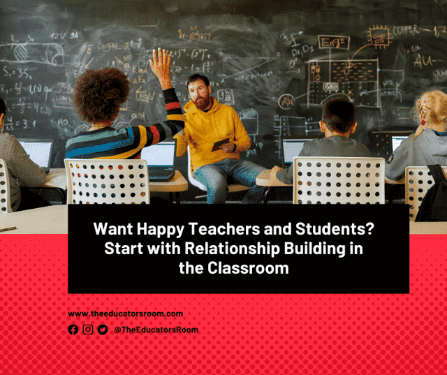 Want Happy Teachers and Students? Start with Relationship Building in ...