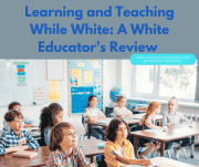 Review of Learning and Teaching While White - The Educators Room